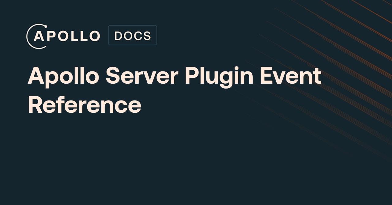 Apollo Server Plugin Event Reference - Apollo GraphQL Docs